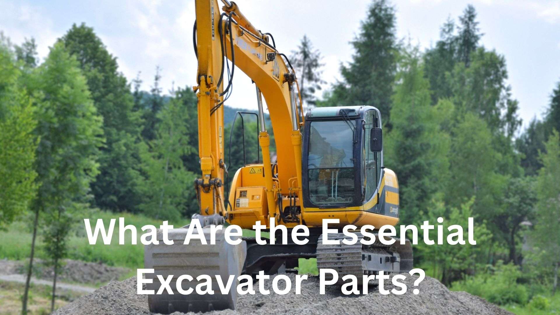 What Are the Essential Excavator Parts? - YNF Machinery
